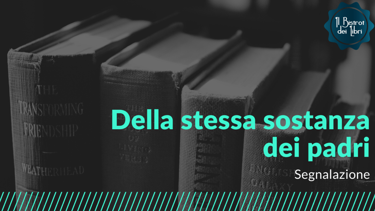 Segnalazione: Della stessa sostanza dei padri – poesie al maschile ...